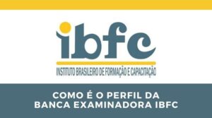 Como é o Perfil da Banca IBFC: Descubra Tudo Sobre os Seus Exames